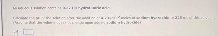 Solved An aqueous solution contains 0.323M hydrofluoric | Chegg.com