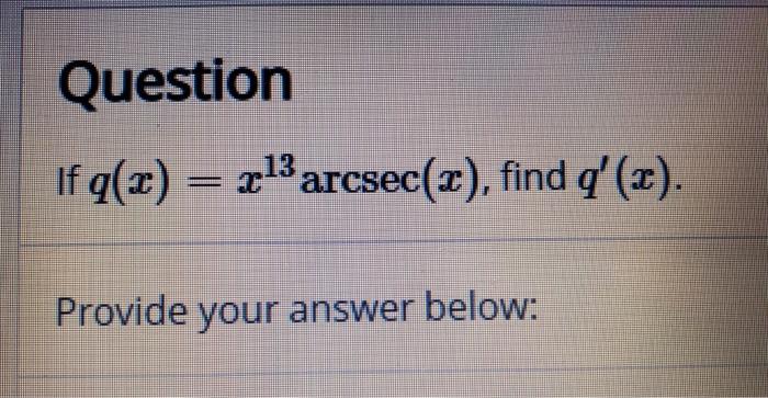 Solved Question if qx) = x13 arcsec(x), find ('(2). Provide | Chegg.com