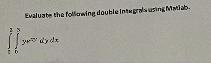 Solved Evaluate the following double integrals using Matlab. | Chegg.com