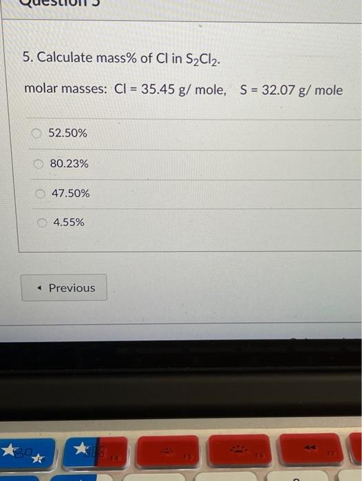 Solved 5. Calculate mass% of Cl in S2Cl2. molar masses: Cl = | Chegg.com