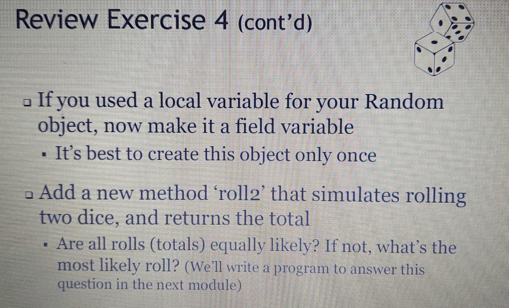 Solved Review Exercise 4: Dice 1 Write a Java class that | Chegg.com