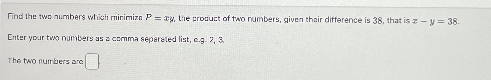 Solved Find the two numbers which minimize P=xy, ﻿the | Chegg.com