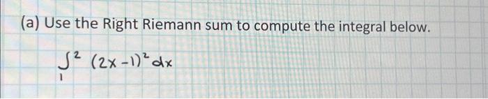 Solved (a) Use the Right Riemann sum to compute the integral | Chegg.com