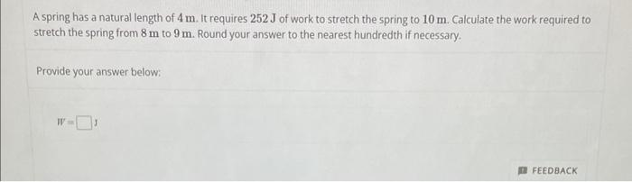 Solved A spring has a natural length of 4 m. It requires 252 | Chegg.com
