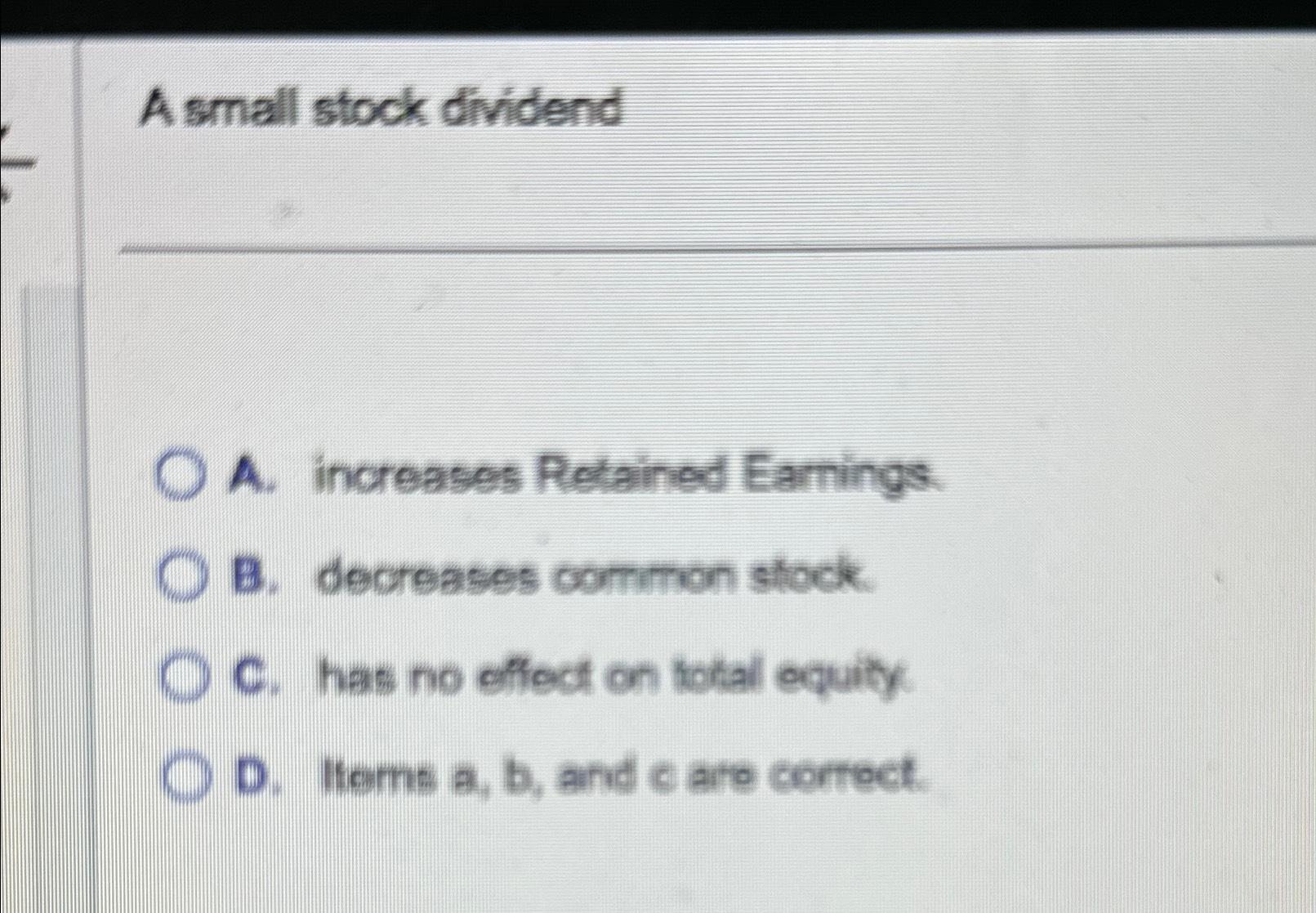Solved A small stock dividendA. ﻿increases Retained | Chegg.com