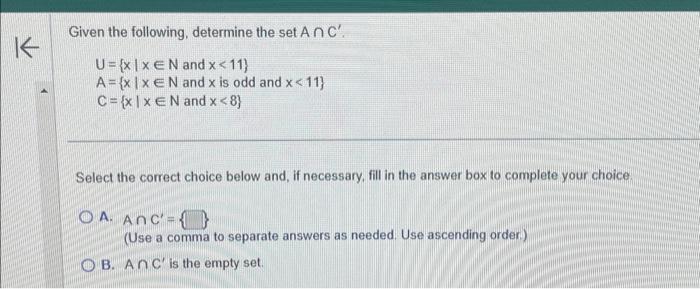 Solved Given the following, determine the set A∩C′. U={x∣x∈N | Chegg.com
