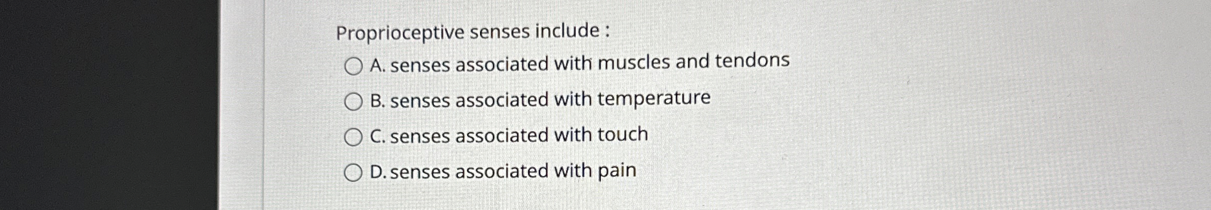 Solved Proprioceptive senses include:A. ﻿senses associated | Chegg.com