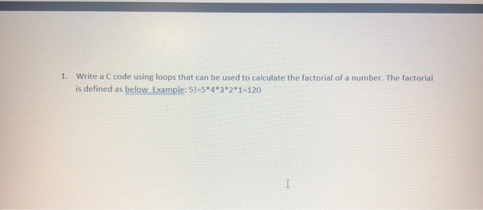 Solved 1 Write A C Code Using Loops That Can Be Used To 9947