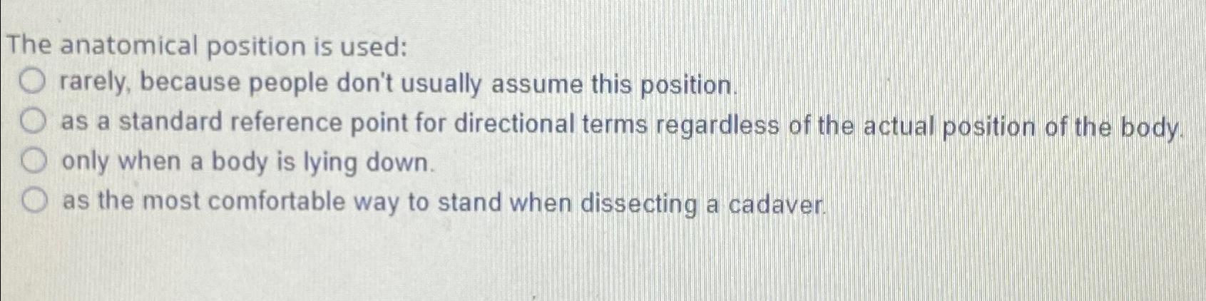 The Anatomical Position Is Used Rarely Because Chegg