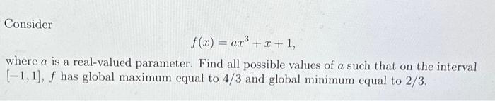 Solved f(x)=ax3+x+1 where a is a real-valued parameter. Find | Chegg.com Solved f(x)=ax3+x+1 where a is a real-valued parameter. Find | Chegg.com