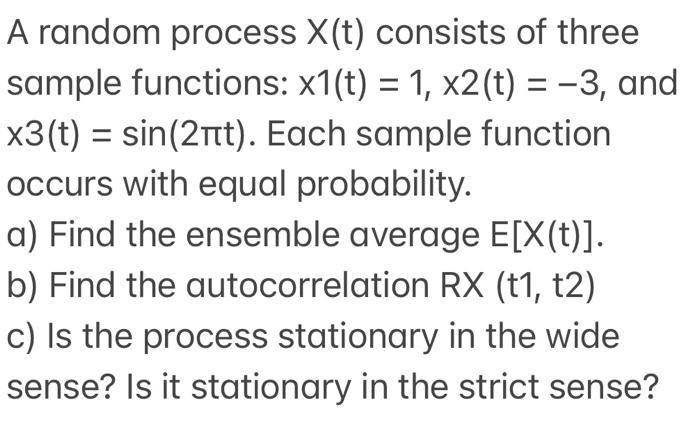 Solved A random process X(t) consists of three sample | Chegg.com
