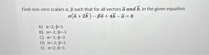 Solved Find non-zero scalars α,β such that for all vectors a | Chegg.com