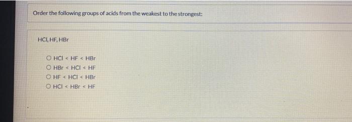 Solved Order the following groups of acids from the weakest | Chegg.com