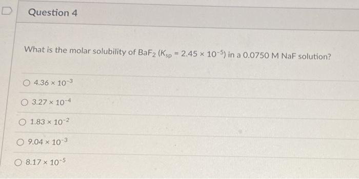 Solved Question 4 What is the molar solubility of BaF2 (Ksp | Chegg.com