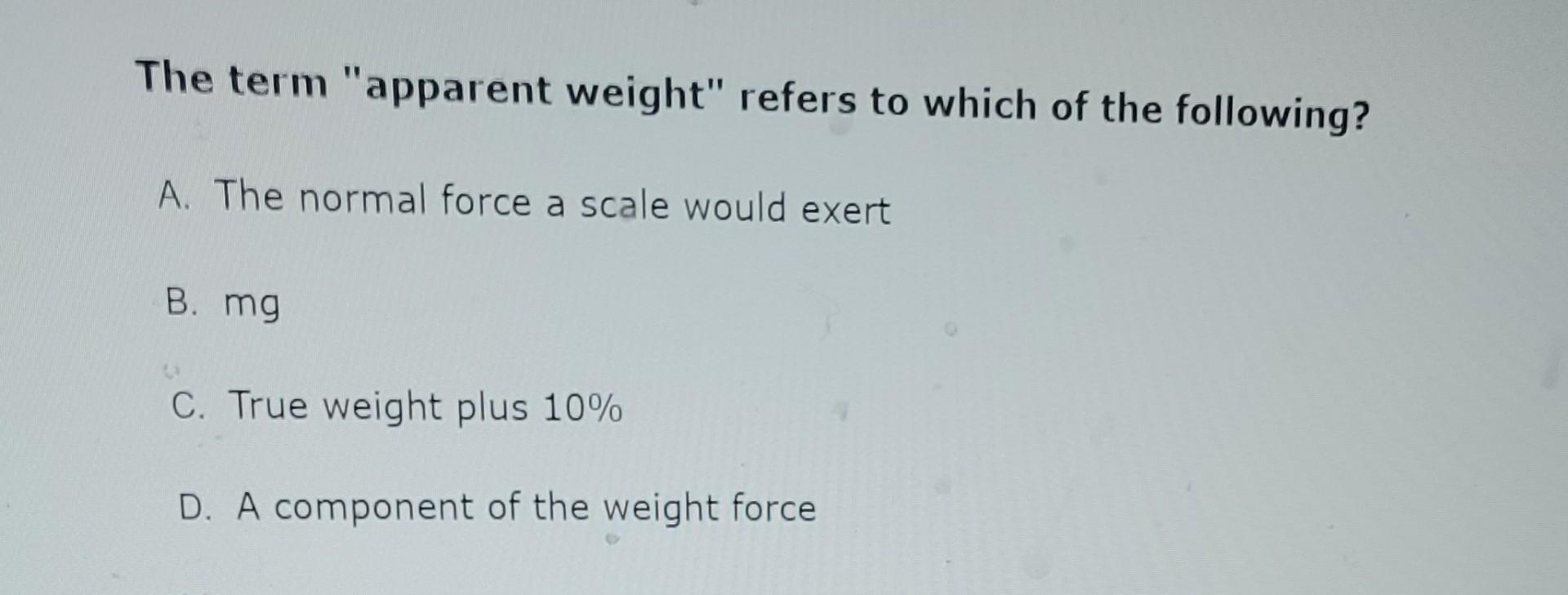 Solved The term "apparent weight" refers to which of the | Chegg.com