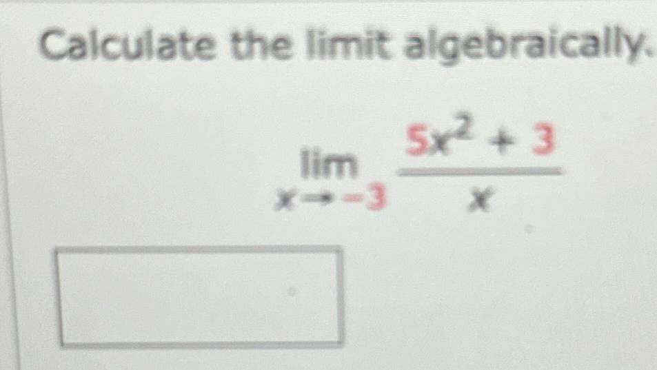 Solved Calculate the limit algebraically.limx→-35x2+3x | Chegg.com