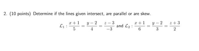 Solved (10 points) Determine if the lines given intersect, | Chegg.com