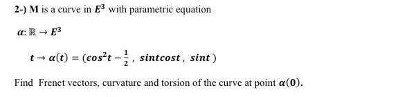 Solved 2-) M is a curve in E3 with parametric equation | Chegg.com