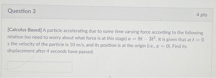 Solved Question 3 4 pts [Calculus Based] A particle | Chegg.com