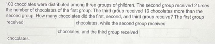 Solved 100 chocolates were distributed among three groups of | Chegg.com