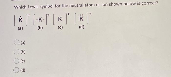 Solved Which Lewis symbol for the neutral atom or ion shown | Chegg.com