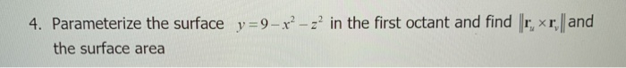Solved 4. Parameterize the surface y = 9 - x? – z? in the | Chegg.com