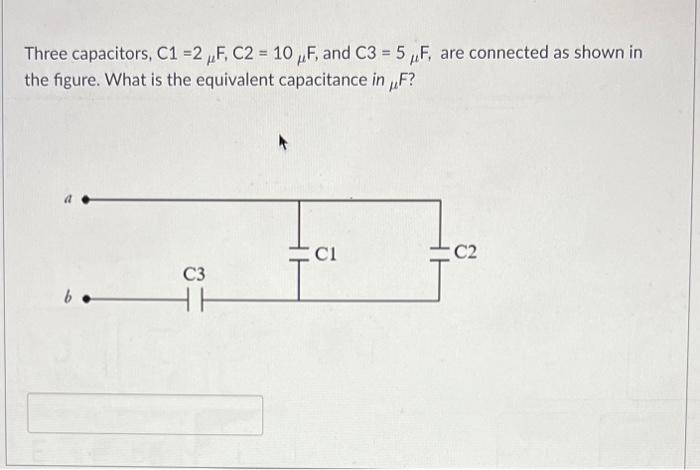 Solved Three capacitors, C1 =2μF,C2=10μF, and C3=5μF, are | Chegg.com