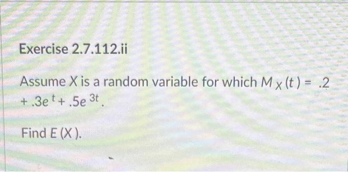 Solved Exercise 2.7.112.ii Assume X is a random variable for | Chegg.com