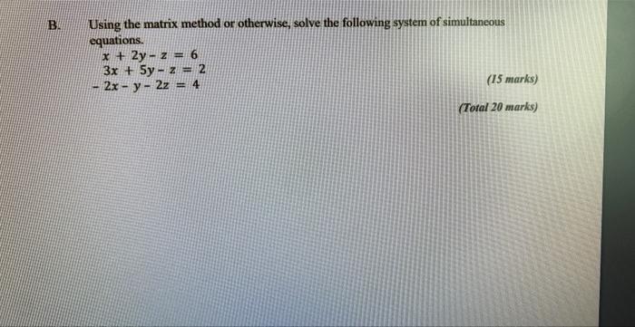 Solved B. Using the matrix method or otherwise, solve the | Chegg.com