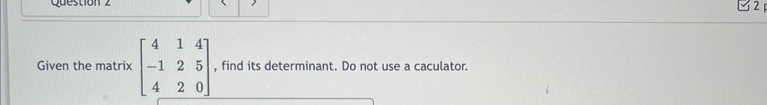 Solved Given the matrix [414-125420], ﻿find its determinant. | Chegg.com