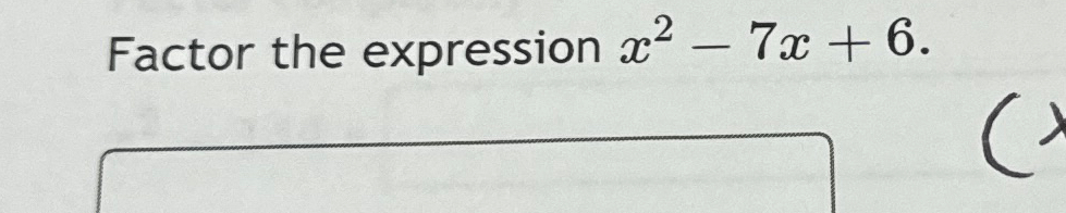 Solved Factor the expression x2-7x+6 | Chegg.com
