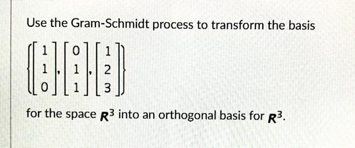Solved Use the Gram-Schmidt process to transform the basis 1 | Chegg.com