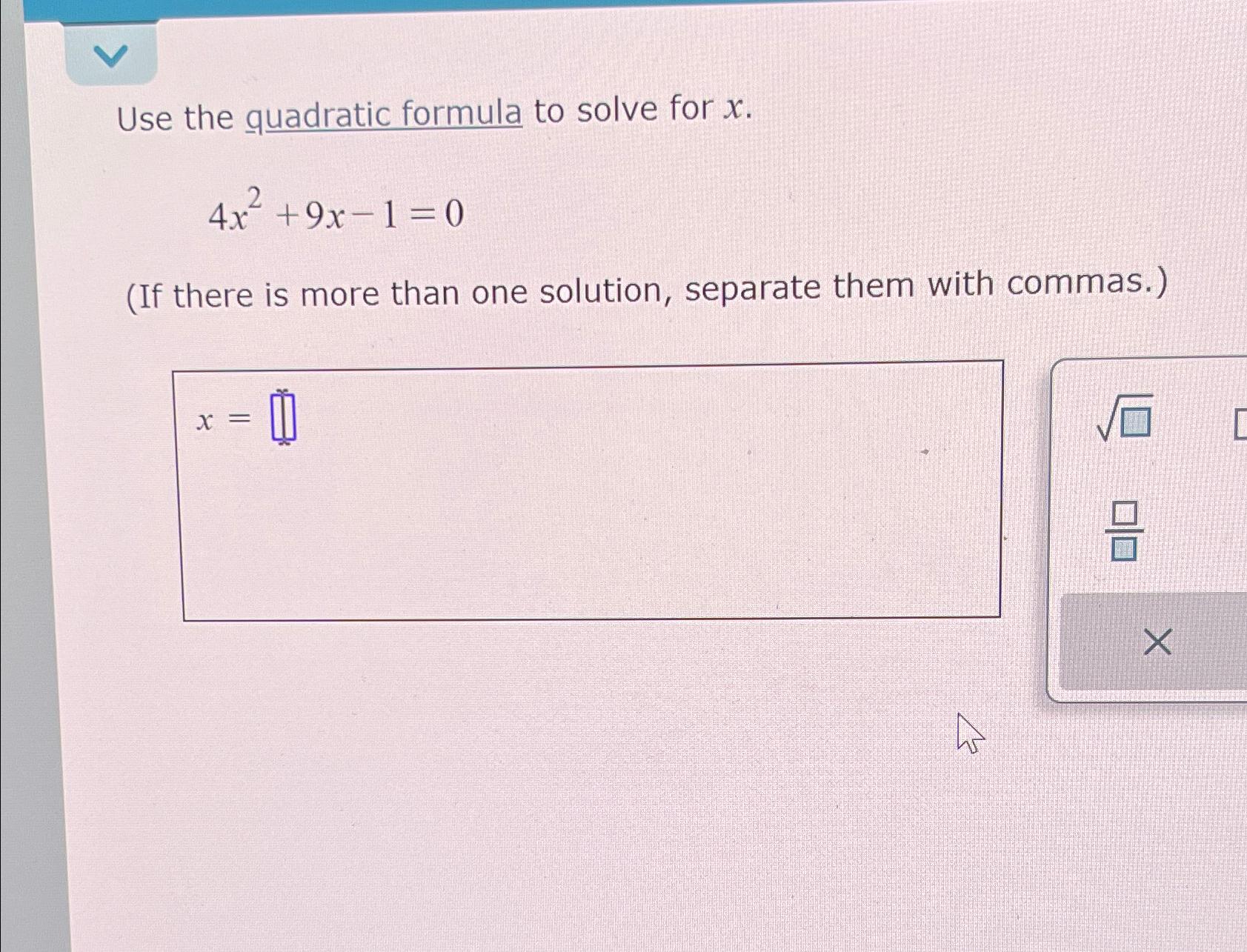 Solved Use the quadratic formula to solve for | Chegg.com