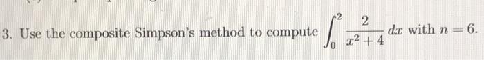 Solved 3. Use the composite Simpson's method to compute Ś 2 | Chegg.com