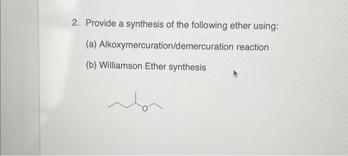 Solved 2. Provide a synthesis of the following ether using: | Chegg.com