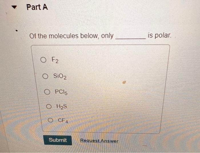 Solved Of the molecules below, only is polar. F2 SiO2 PCl5 | Chegg.com