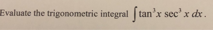 Solved Evaluate the trigonometric integral tan’x sec' x dx . | Chegg.com