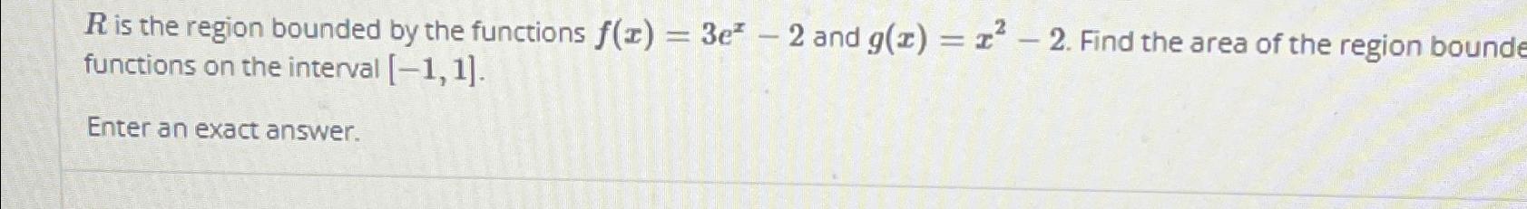 Solved R ﻿is the region bounded by the functions f(x)=3ex-2 | Chegg.com
