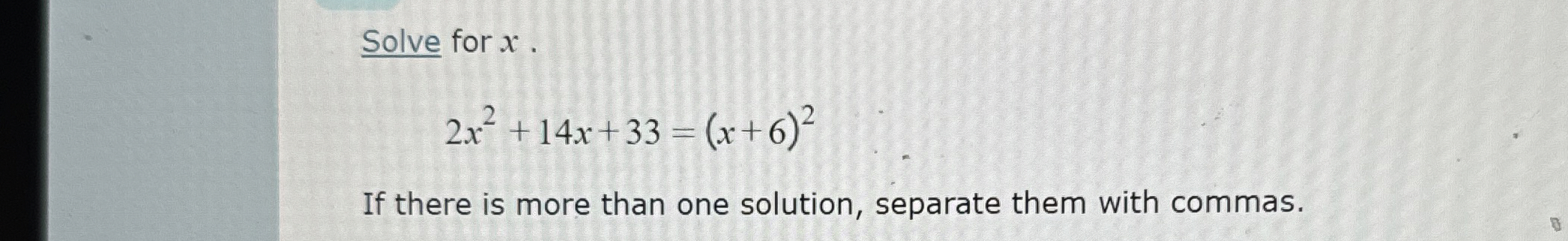 Solved Solve for x.2x2+14x+33=(x+6)2If there is more than | Chegg.com