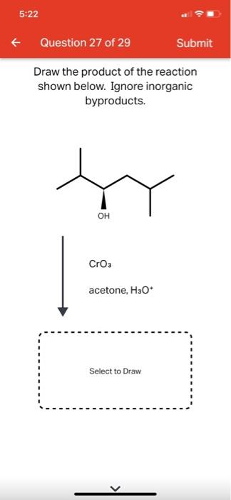 Solved 5:22 Question 28 of 29 Submit Draw the product of the | Chegg.com