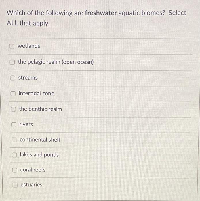 Solved Which of the following are freshwater aquatic biomes? | Chegg.com