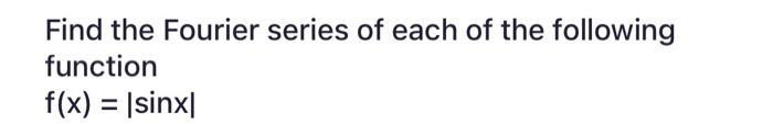 Solved Find the Fourier series of each of the following | Chegg.com