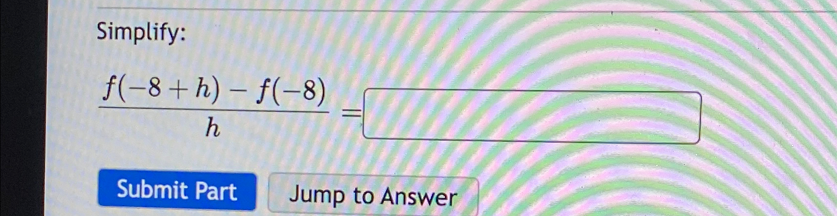 Solved Simplify:f(-8+h)-f(-8)h=Jump to Answer | Chegg.com