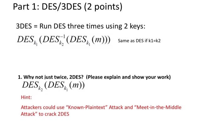 Solved Part 1: DES/3DES (2 points) 3DES = Run DES three | Chegg.com