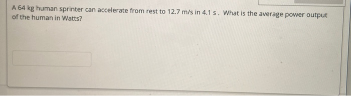 Solved A 64 kg human sprinter can accelerate from rest to | Chegg.com