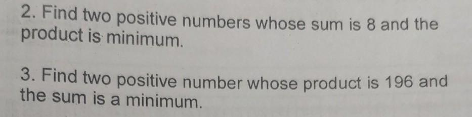 Solved 2. Find two positive numbers whose sum is 8 and the | Chegg.com