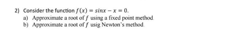 Solved 2) Consider the function f(x)=sinx−x=0. a) | Chegg.com