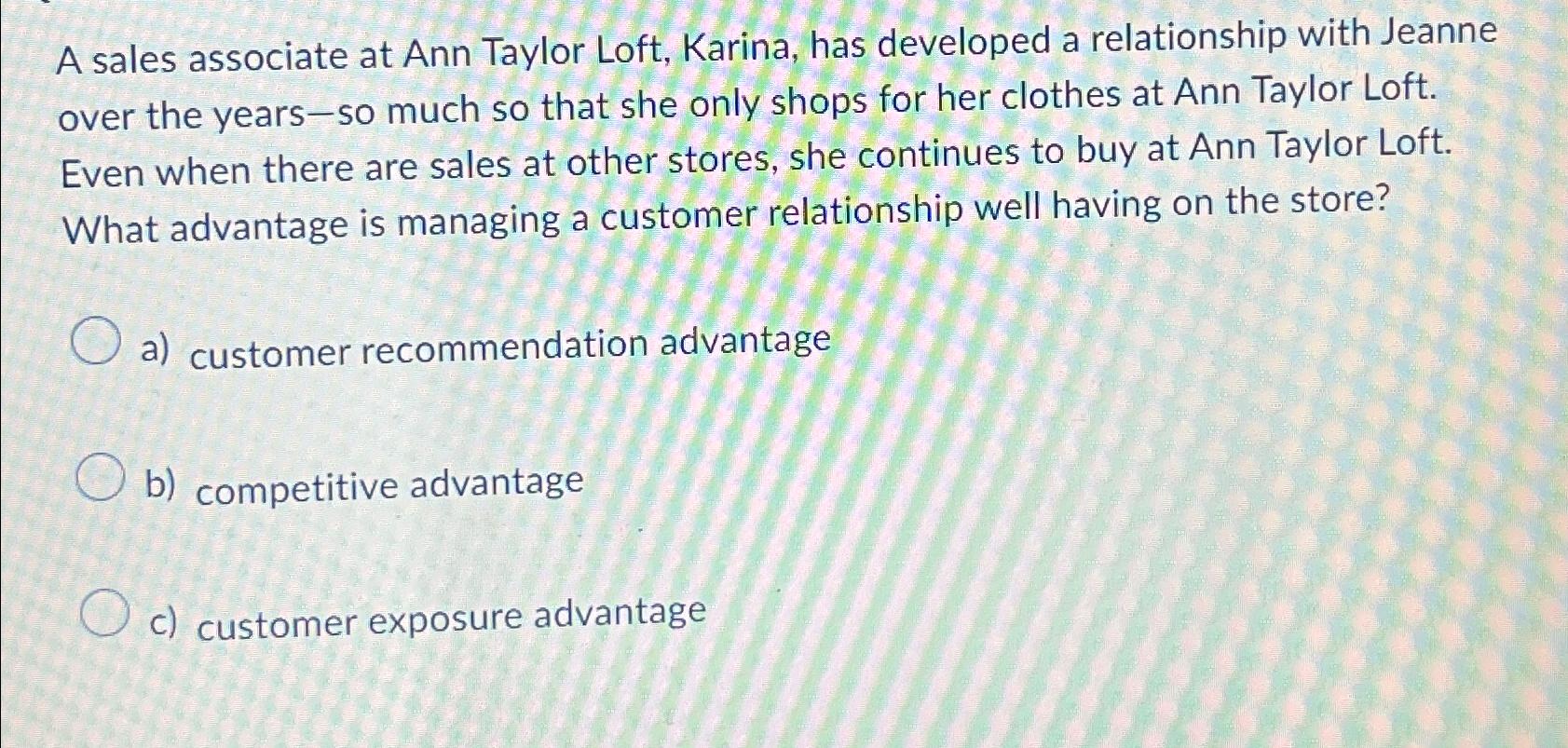 Solved A sales associate at Ann Taylor Loft, Karina, has | Chegg.com
