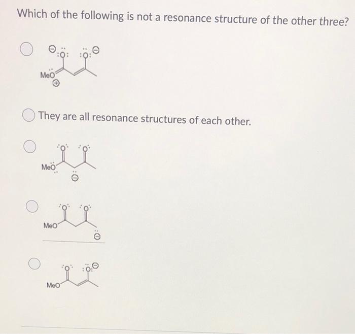 Solved Which of the following is not a resonance structure | Chegg.com