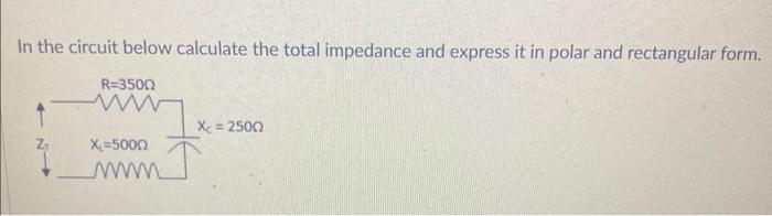 Solved In the circuit below calculate the total impedance | Chegg.com